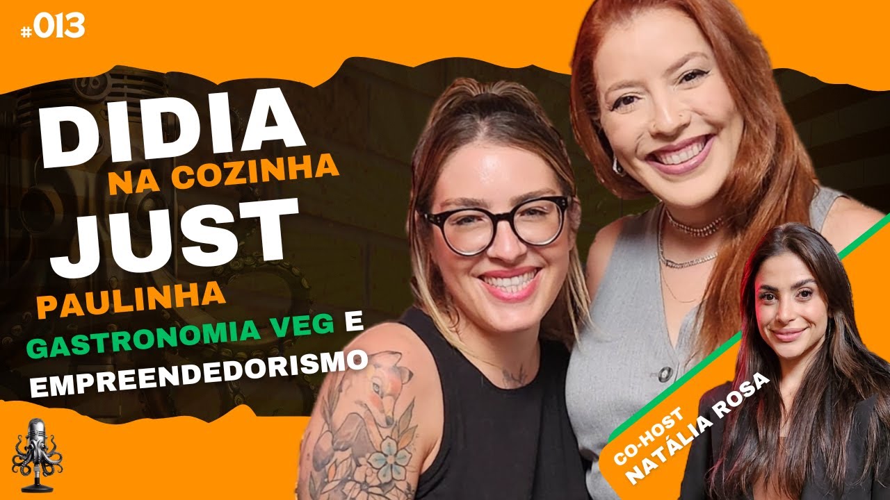 DIDIA + JUST PAULINHA + CHEF JESSICA RODRIGUES + NATÁLIA ROSA ...