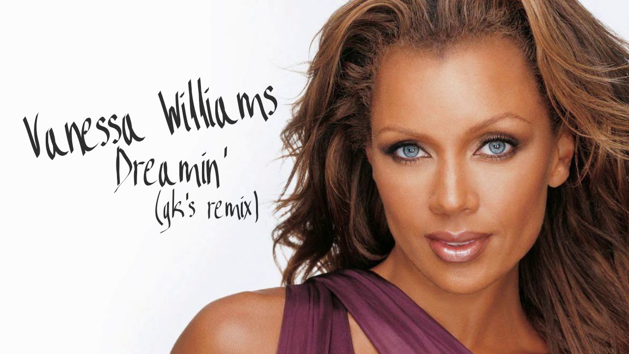 Vanessa Williams - Dreamin' ( gk's remix ) - YouTube