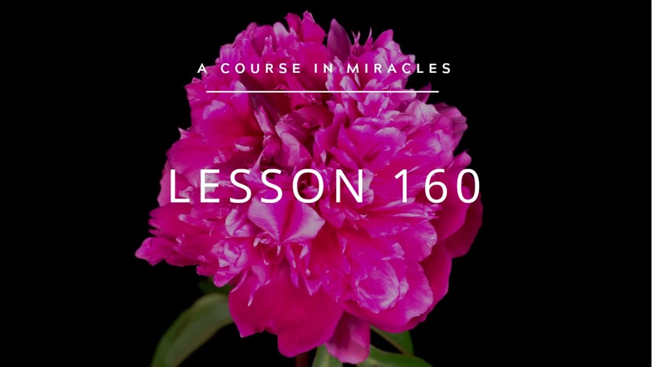 A Course in Miracles (ACIM): Lesson 160 - YouTube
