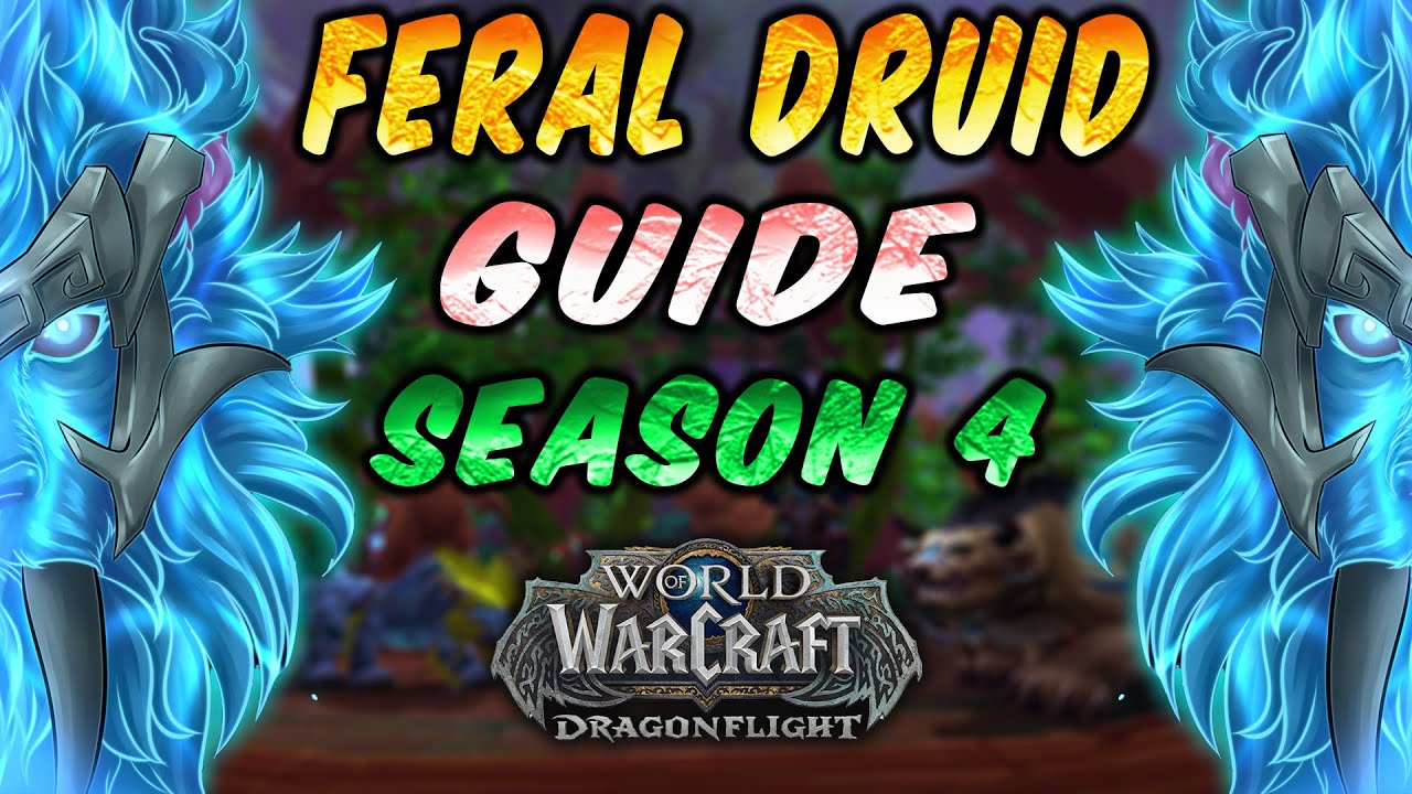 Feral Druid Guide Season 4 | Rotation, Stats & More | World of Warcraft ...