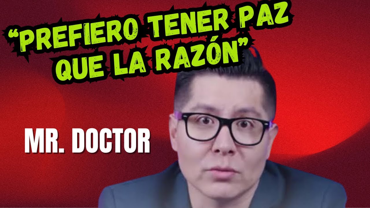 Mr Doctor: “Prefiero tener paz, que la razón” - YouTube