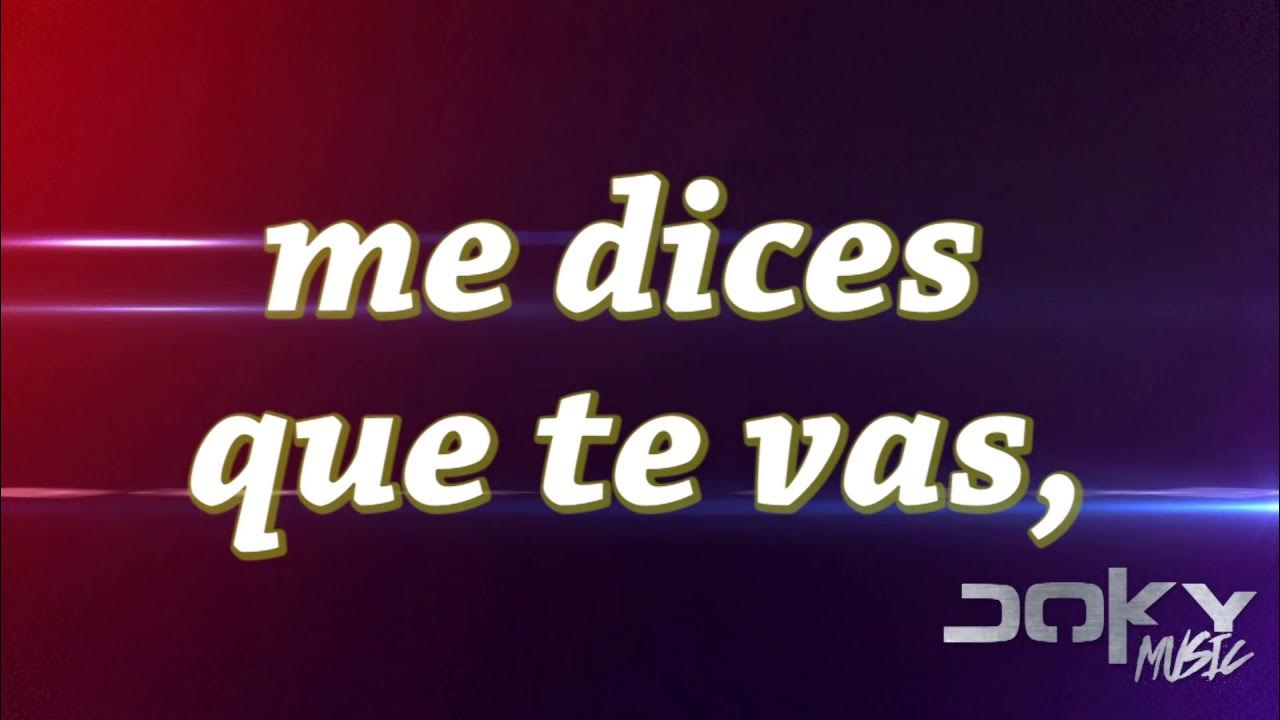 ME DICES QUE TE VAS - MILES PEÑA - LETRA (LYRIC) DJ DOKY - YouTube Music