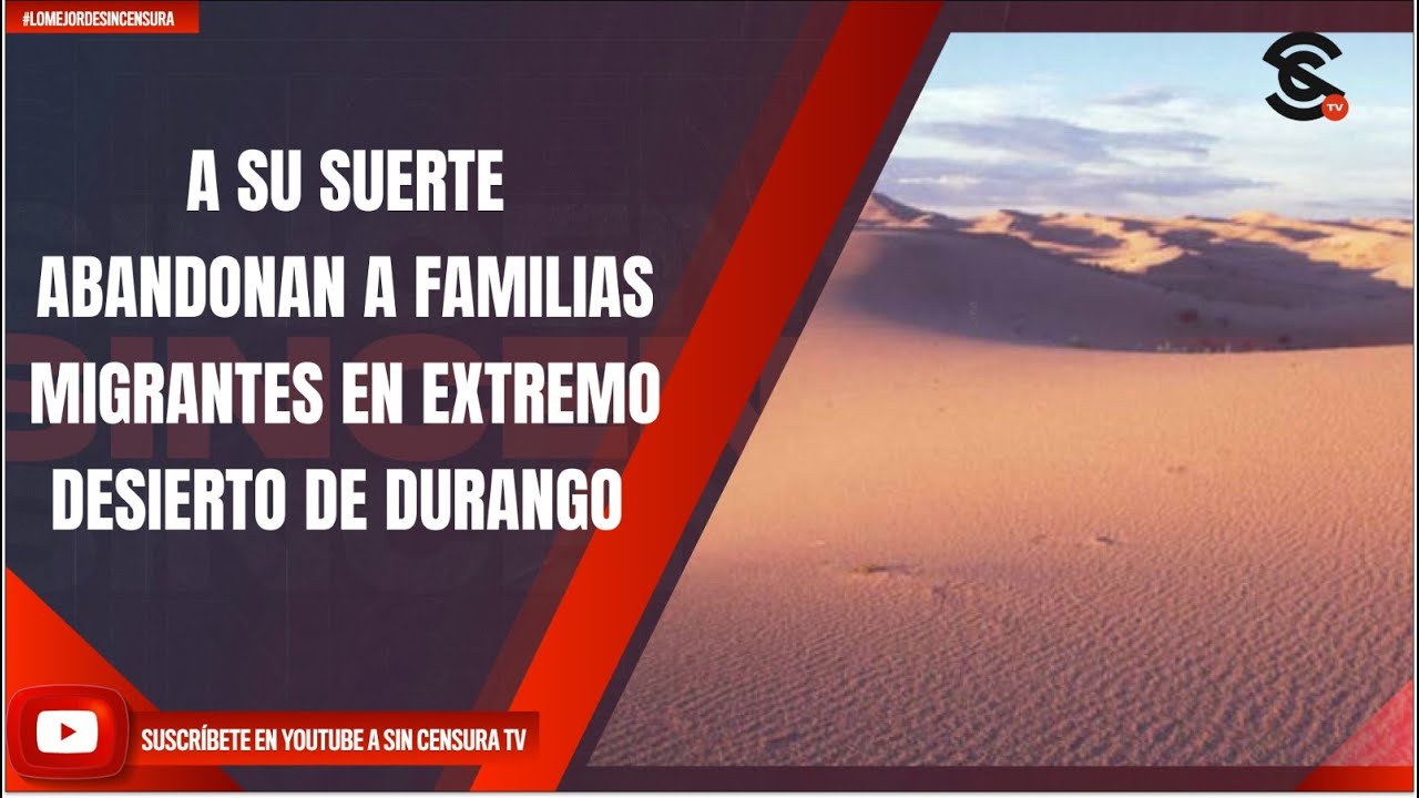 A SU SUERTE ABANDONAN A FAMILIAS MIGRANTES EN EXTREMO DESIERTO DE ...