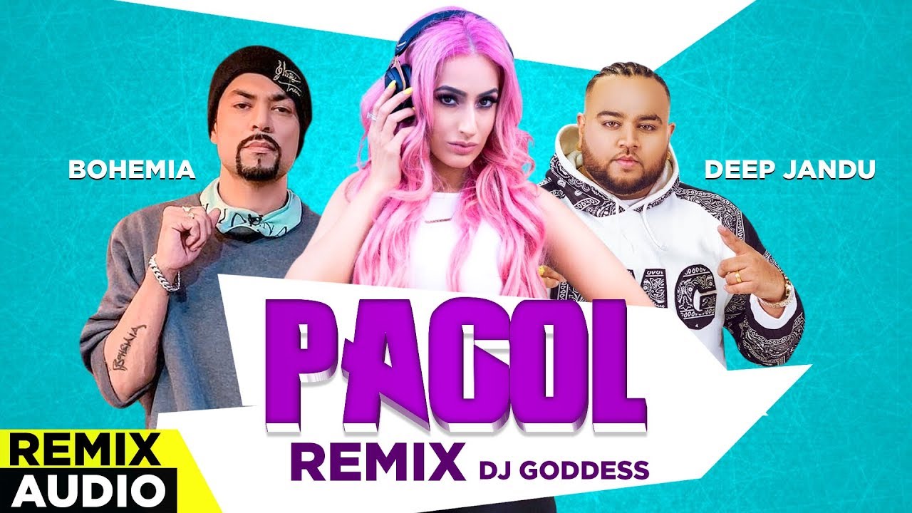 Pagol (Remix Audio) | Deep Jandu | Bohemia | Dj Goddess | Punjabi Songs ...