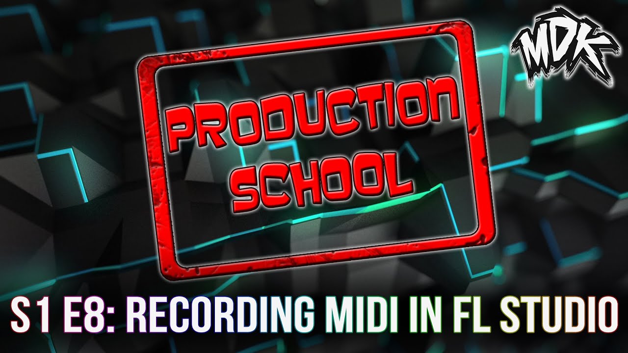 MDK: Production School S1E8 - Recording MIDI in FL Studio - YouTube