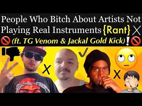 People Who Bitch About Artists Not Playing Real Instruments Rant Ft ...