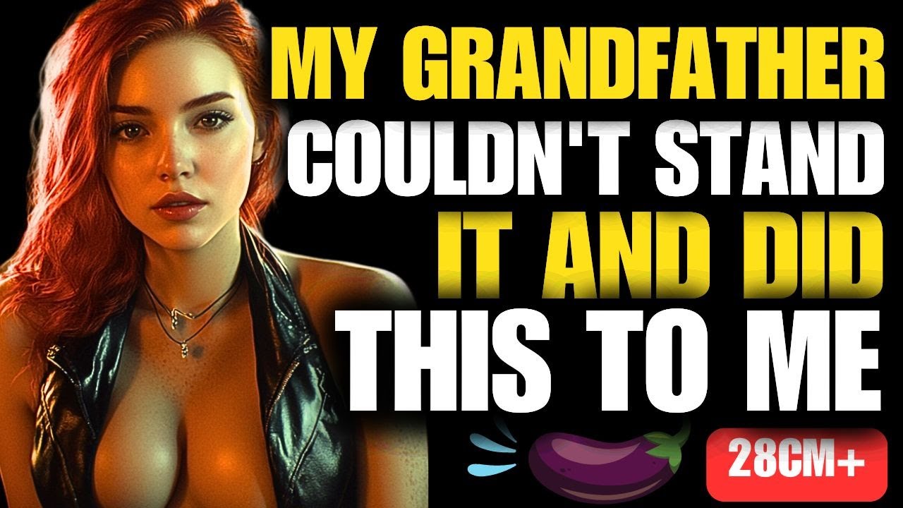 MY GRANDFATHER SAW ME IN THE SHOWER AND THIS HAPPENED HE COULDN'T RESIST | STORY OF INFIDELITY ...