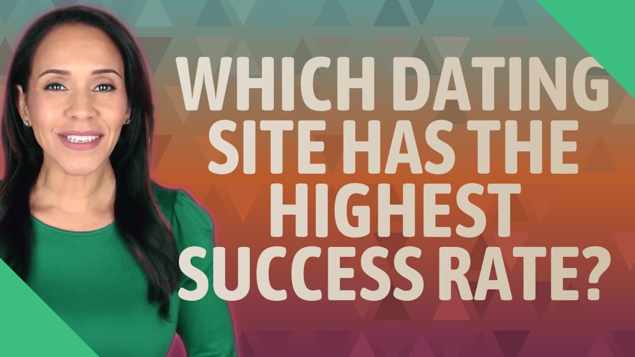 Which Dating Site Has The Highest Success Rate YouTube which-dating-site-has-the-highest-success-rate-youtube