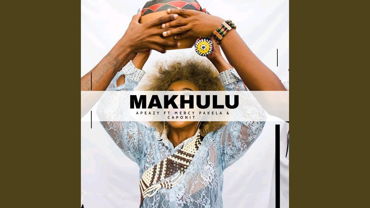 Makhulu (feat. Mercy Pakela & CapOnit) - YouTube Music