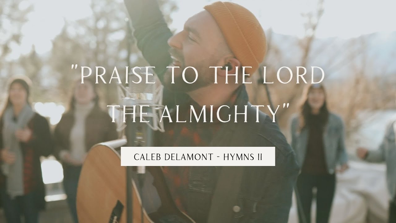 Praise to the Lord the Almighty - Caleb Delamont - YouTube