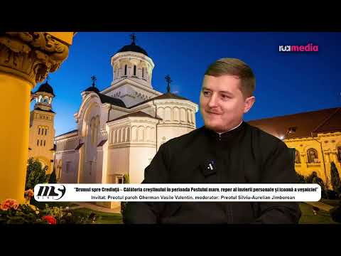 “Călătoria creștinului în perioada Postului mare, reper al învierii personale și icoană a veșniciei”
