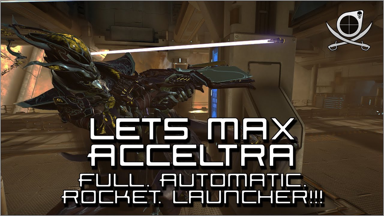Lets Max - Acceltra: FULLY. AUTO. ROCKET. LAUNCHER ! | Warframe - YouTube