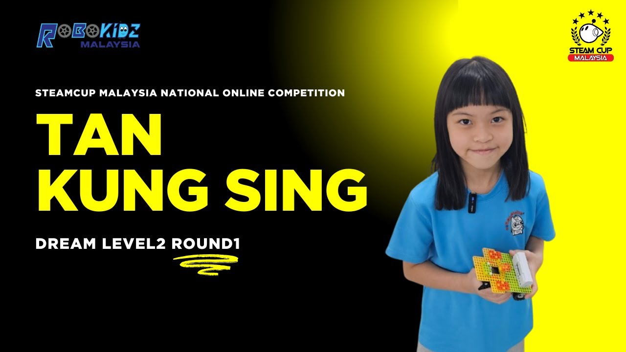 Tan Kung Sing｜STEAM Cup Malaysia National Online Competition｜Dream ...
