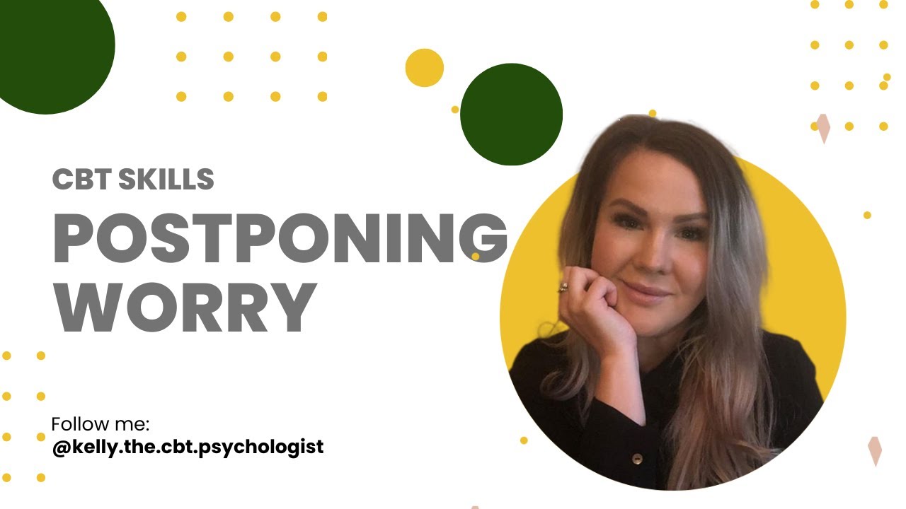 CBT Skills for postponing your worry and making your thoughts more ...