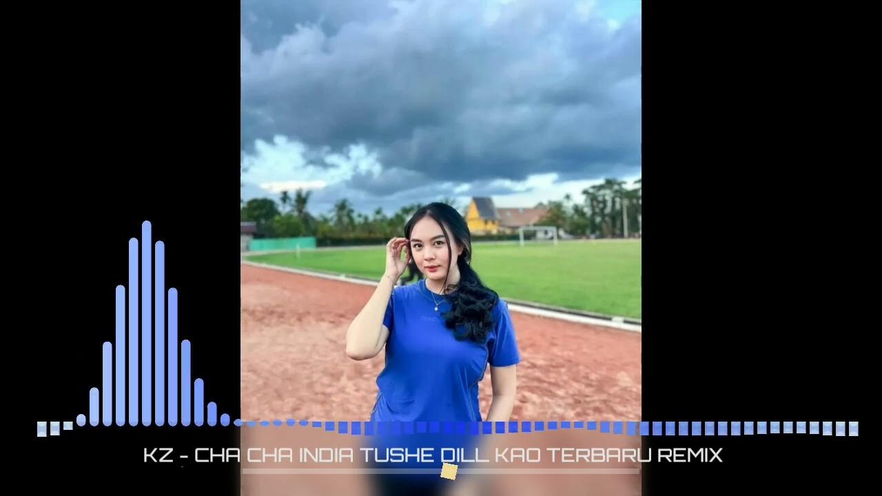 LAGU PALING ASIK‼️KZ - CHA CHA INDIA TUSHE DILL KAO TERBARU REMIX - YouTube