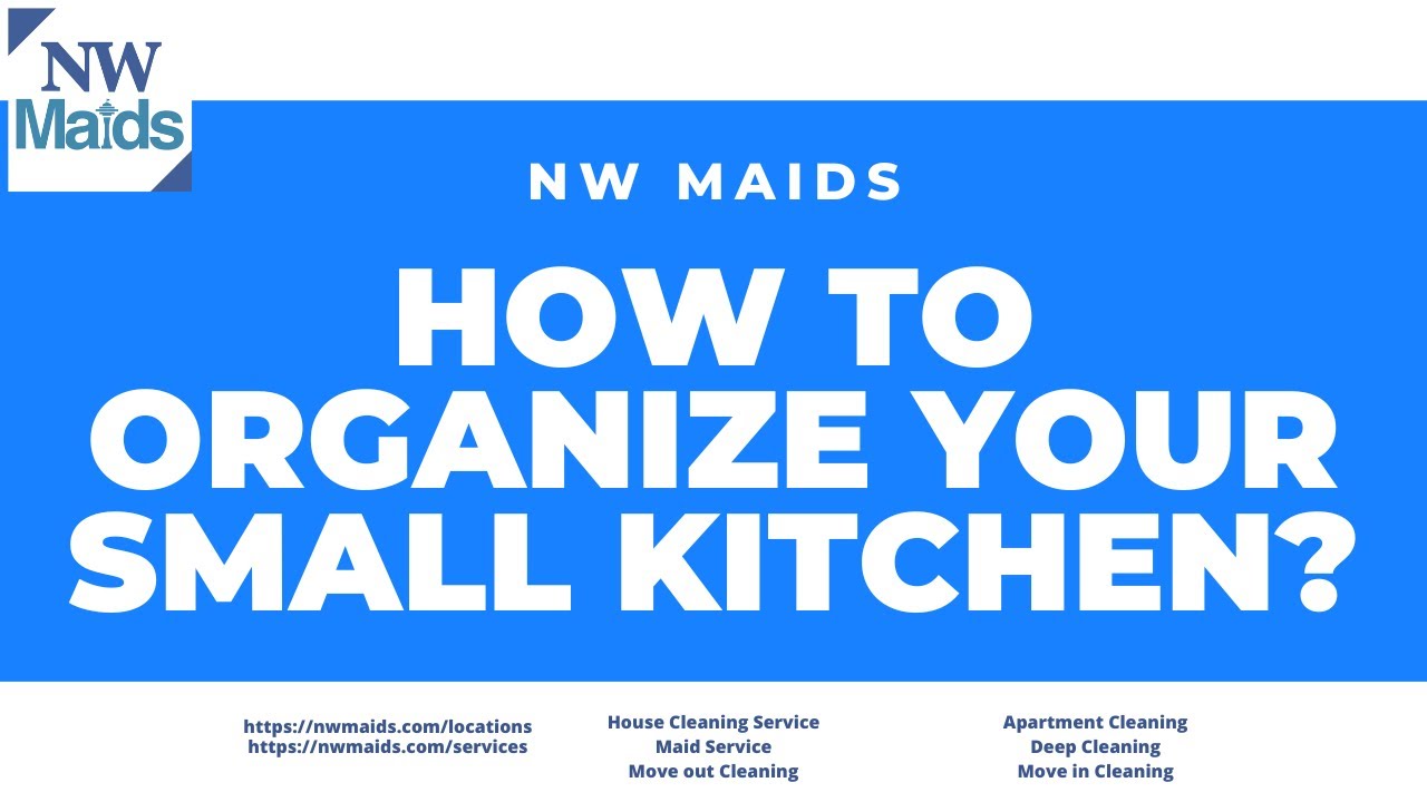 NW Maids House Cleaning Service - How to Organize Your Small Kitchen ...