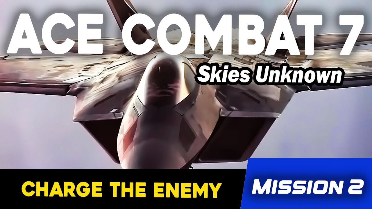 Mission 2-Charge The Enemy - Ace Combat 7 Skies Unknown - YouTube