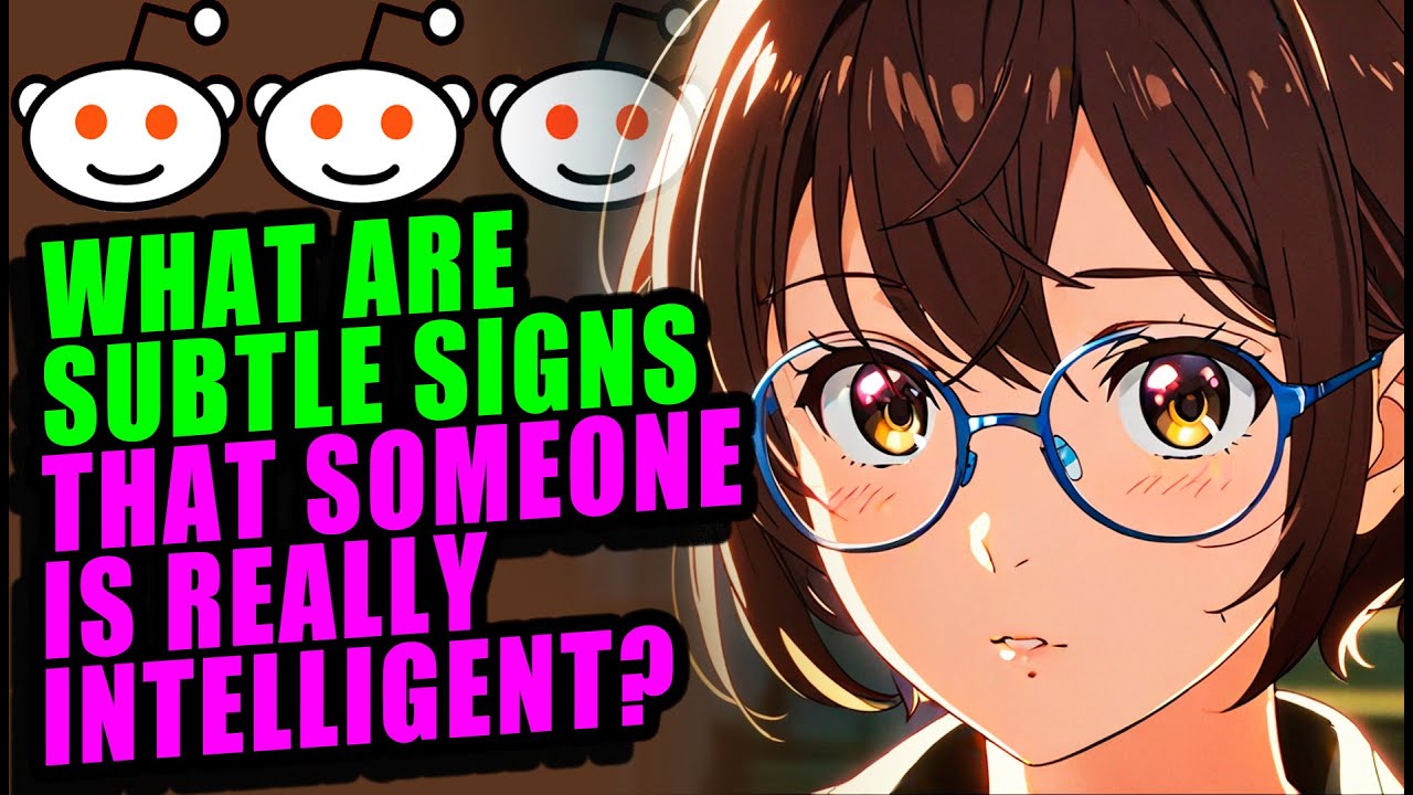What are subtle signs that someone is really intelligent? - Reddit ...