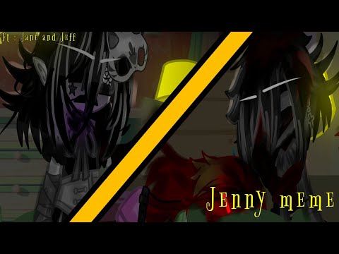 Jenny meme // CP/Creepypasta || Ft : Jane and Jeff ( NOT A SHIP ) \\\\ My AU // LAZY || Inspired-