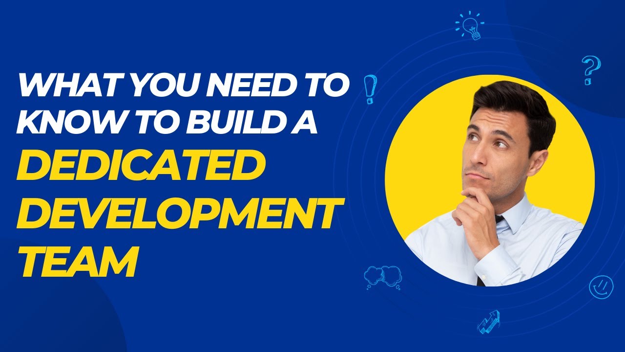 What You Need to Know To Build a Dedicated Development Team - YouTube