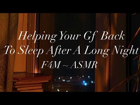Helping Your Gf Back To Sleep After A Long Night [F4M ASMR] [Reverse Comfort] [Sleepy Girl]