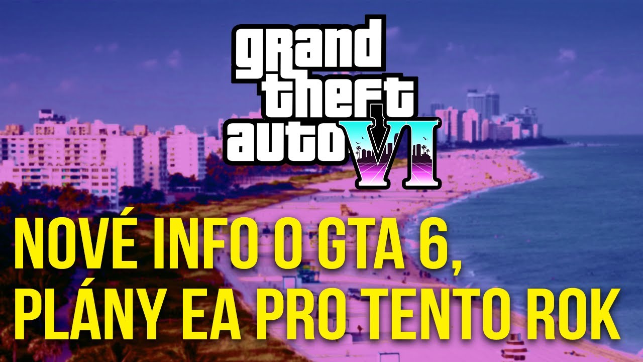 Nové leaknuté info o GTA 6, Plány EA pro rok 2021... — Zajímavosti z ...