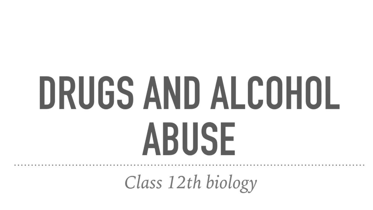 Class 12 | Chapter 8 | BIOLOGY | Drugs and alcohol abuse - YouTube