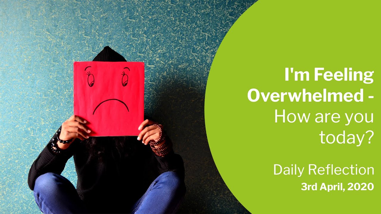 I'm Feeling Overwhelmed - How are you today? - YouTube