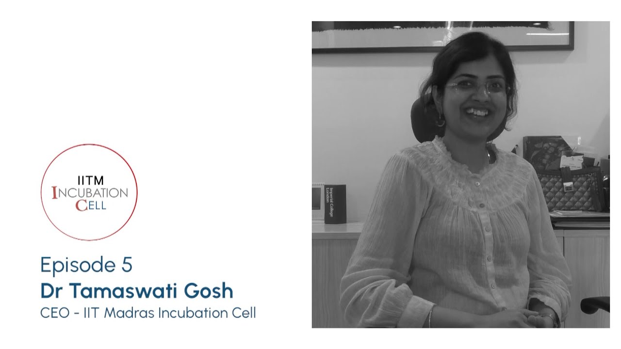 PEOPLE : Episode 5 - Dr. Tamaswati Gosh - CEO - IITM Incubation Cell ...