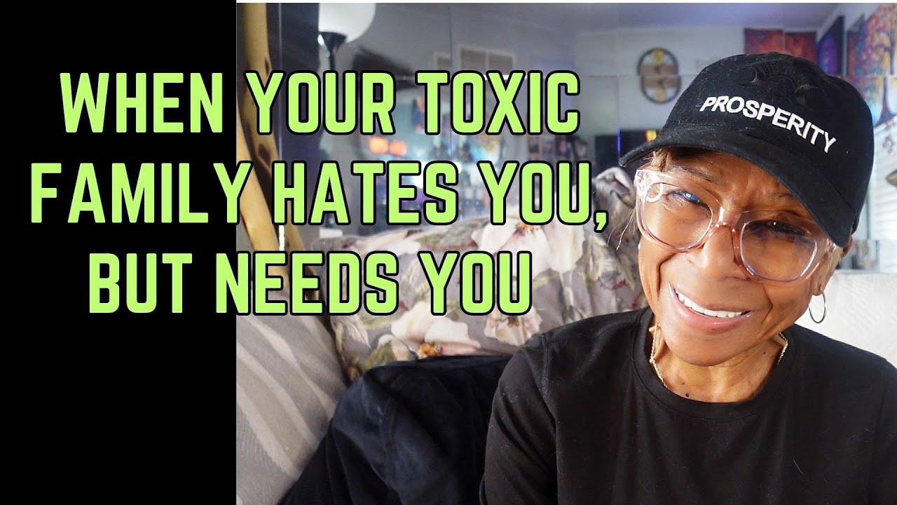 WHEN YOUR TOXIC FAMILY HATES YOU, BUT NEEDS YOU: Relationship advice ...