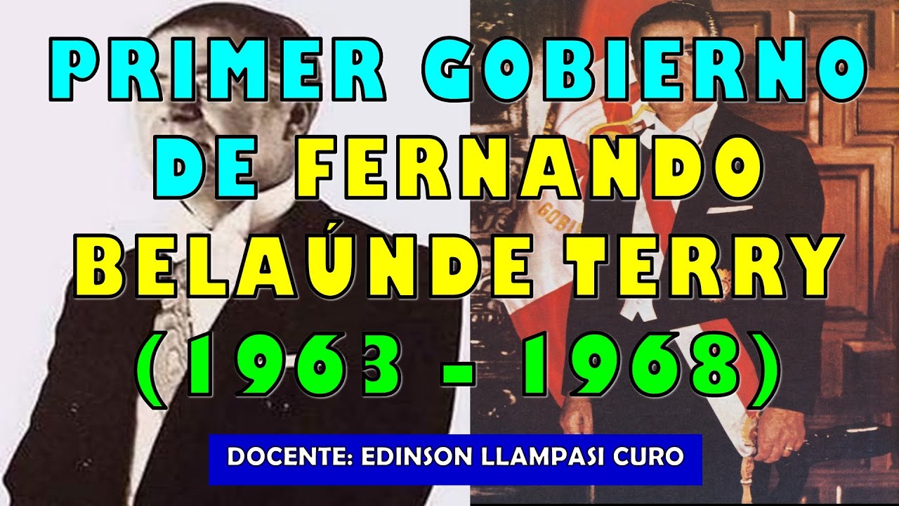 Primer Gobierno de Fernando Belaúnde Terry | Acontecimientos | Historia ...