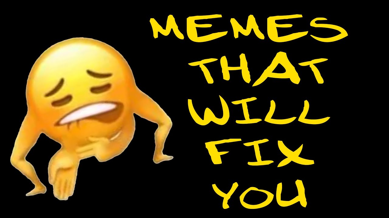 MEMES that will FIX YOU - YouTube