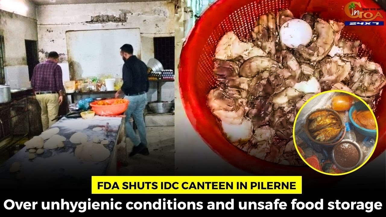 FDA shuts IDC canteen in Pilerne Over unhygienic conditions and unsafe ...