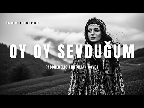 Oy Oy Sevduğum | Psychedelic Anatolian Rock Cover - Anatolian Turkish Music