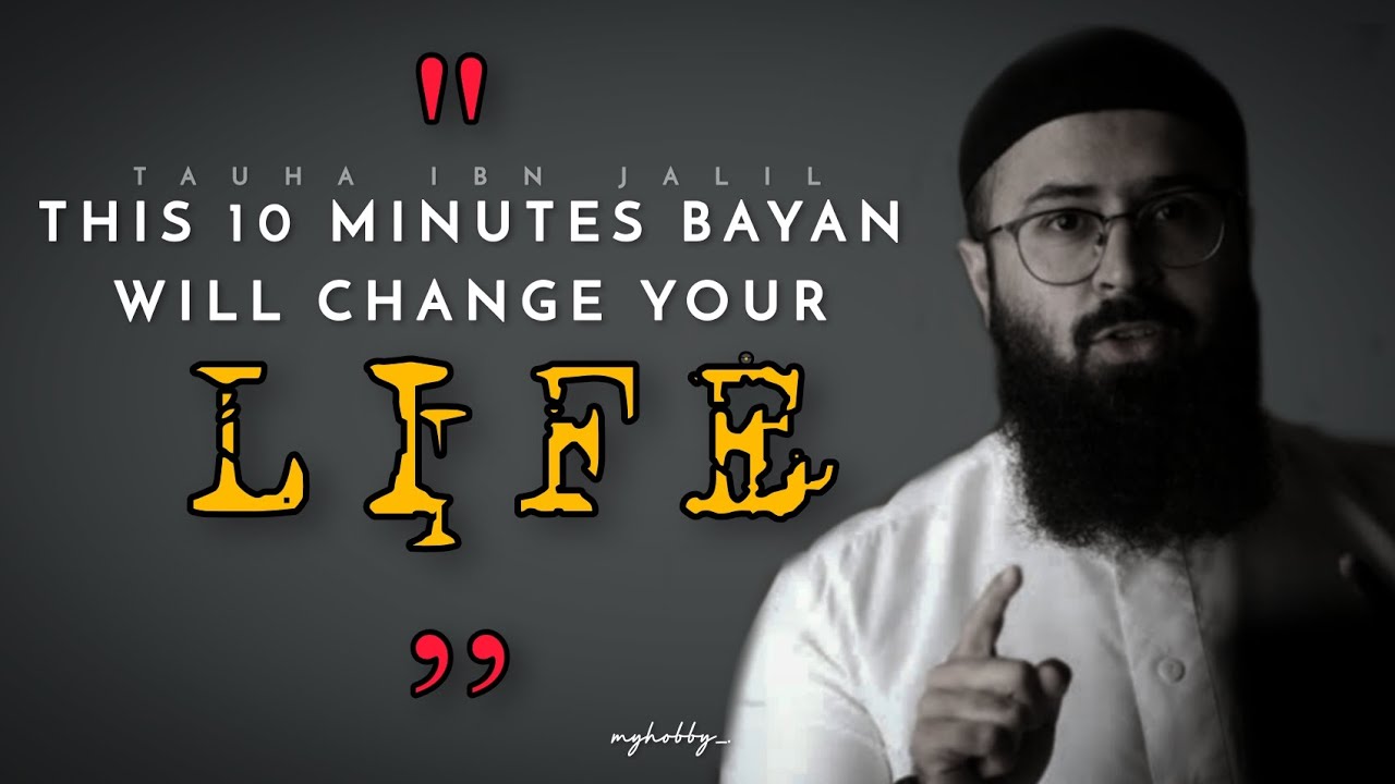 " This 10 Minutes Bayan Will Change Your LIFE ,, || Tauha Ibn Jalil ...
