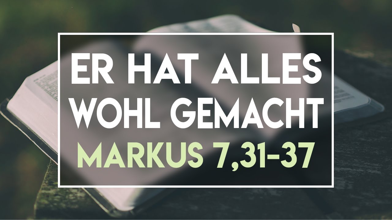 06.12.2020 Gottesdienst - Markus 7,31-37 - Er hat alles wohl gemacht ...