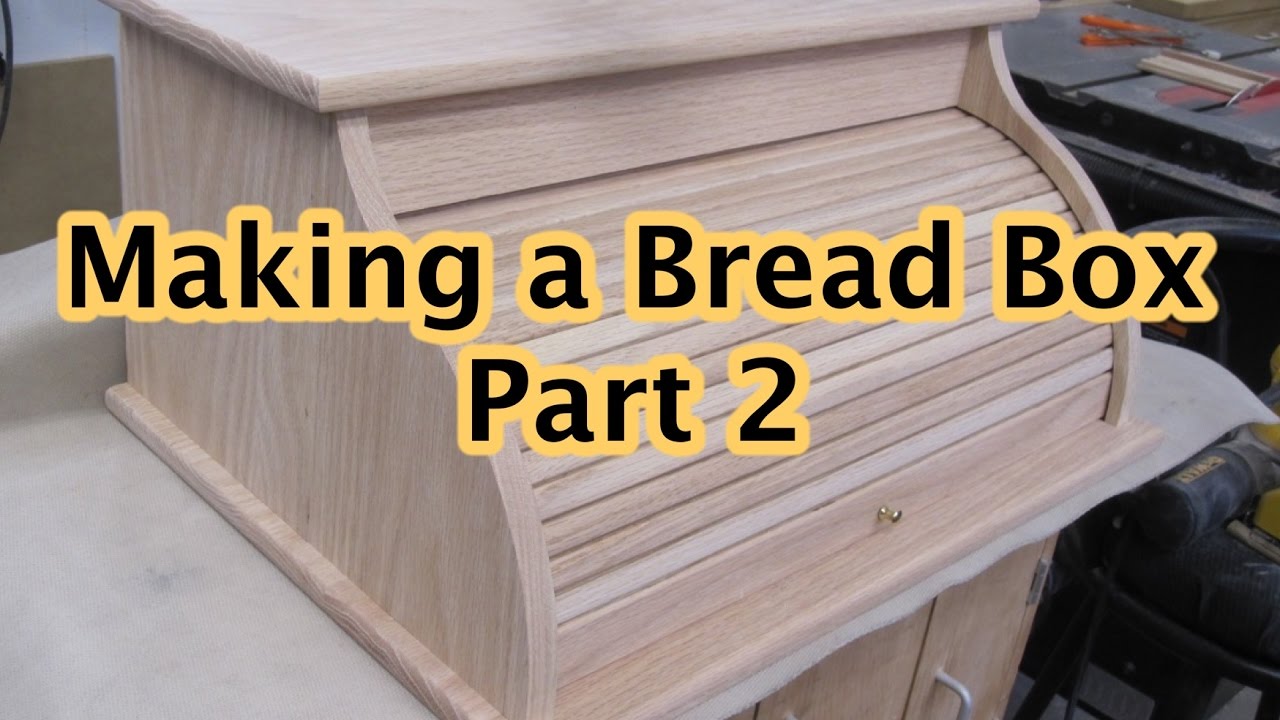 Making a Bread Box Part 2 - YouTube