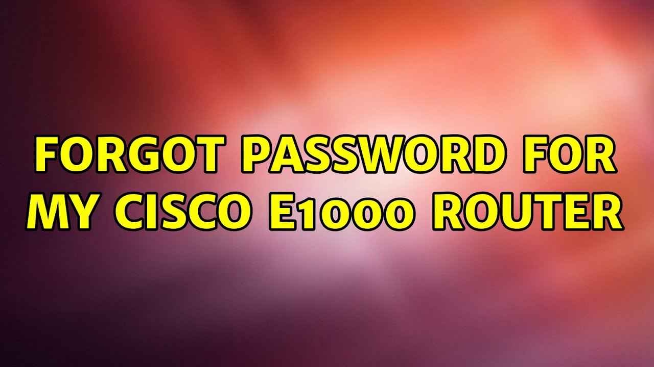 Forgot password for my cisco E1000 router - YouTube