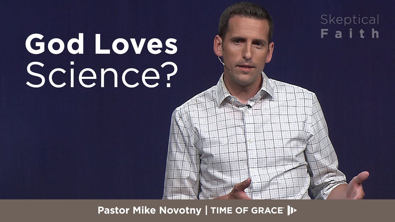 Skeptical Faith: God Loves Science? // Mike Novotny // Time of Grace ...