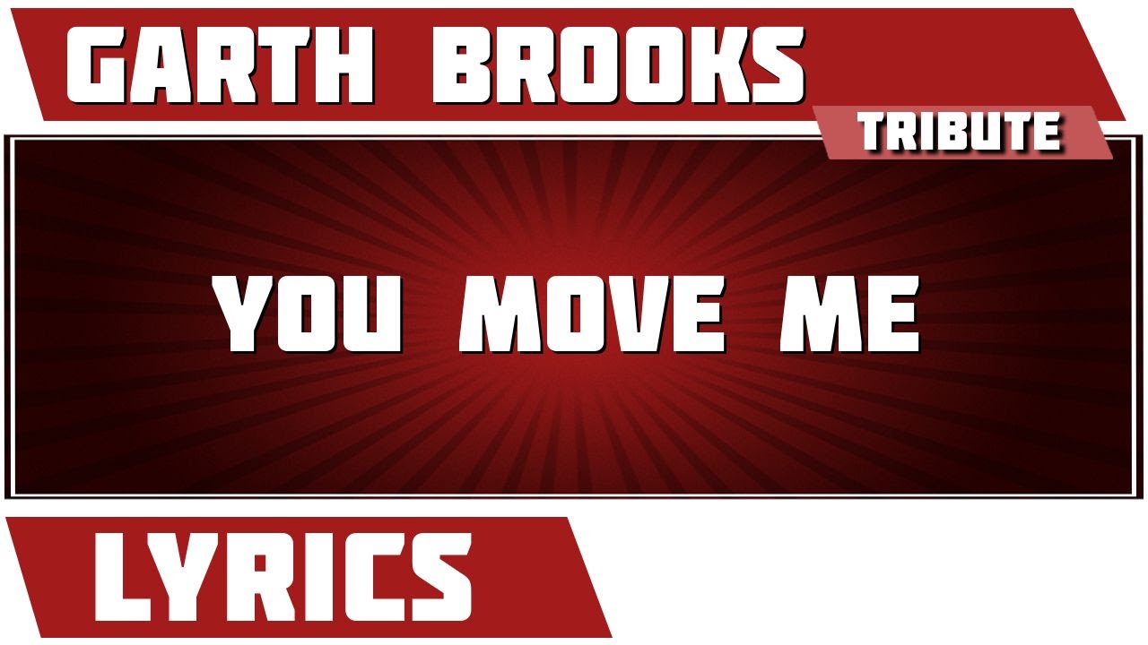 You Move Me - Garth Brooks tribute - Lyrics - YouTube