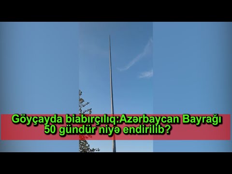 Göyçayda biabırçılıq:Azərbaycan Bayrağı 50 gündür niyə endirilib?