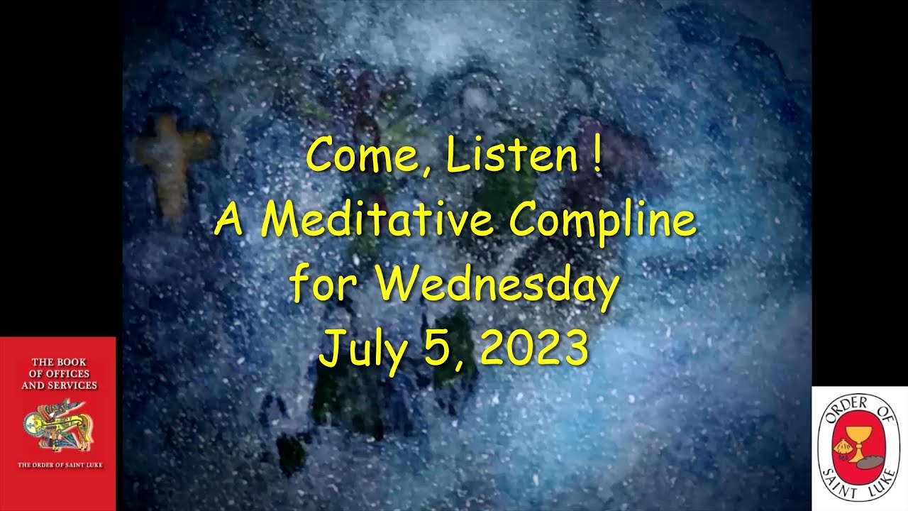 Wednesday Meditative Compline for July 5, 2023 The Order of St. Luke ...