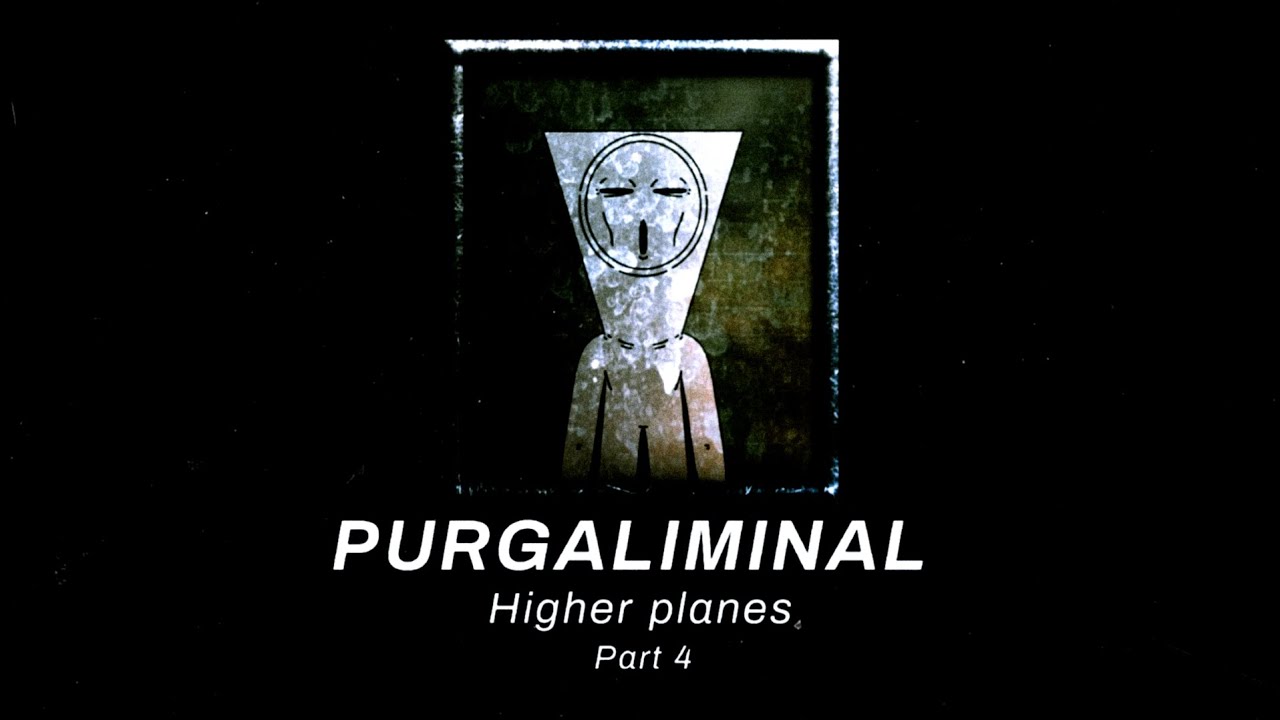 Purgaliminal - Higher planes: Part 4 - YouTube