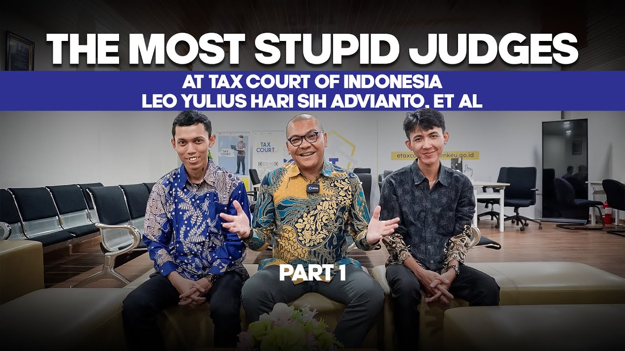The Most Stupid Judges at Tax Court of Indonesia Leo Yulius Hari Sih Advianto, et al (Part 1 ...
