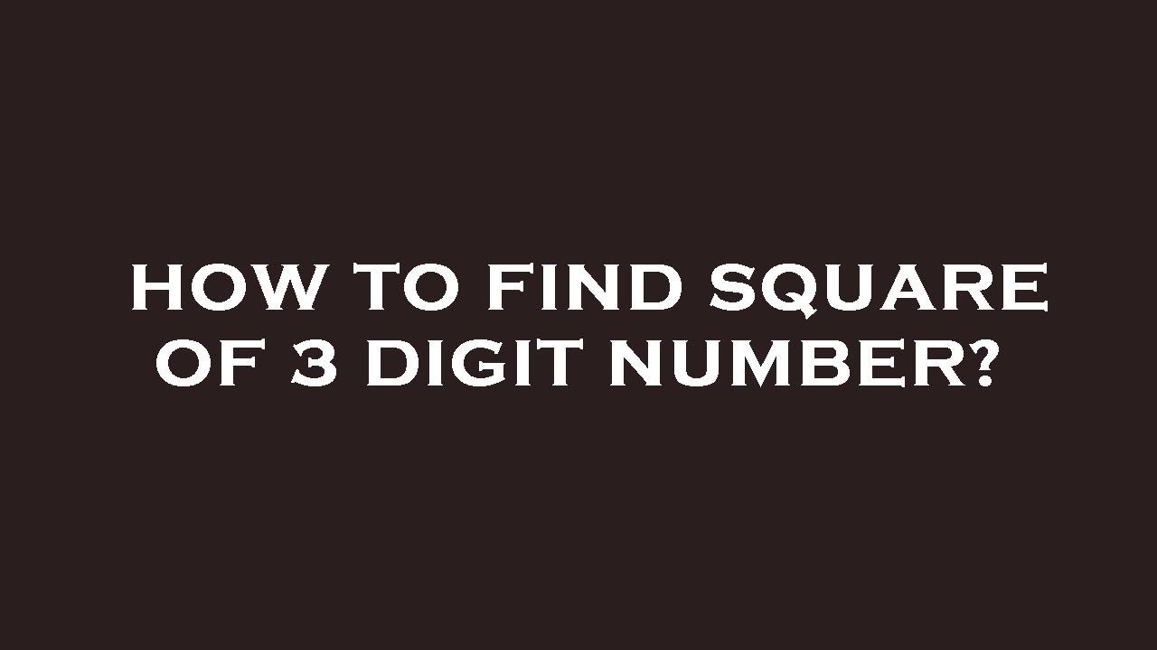 How To Find Square Of 3 Digit Number YouTube How To Find Square Of 3 Digit Number YouTube