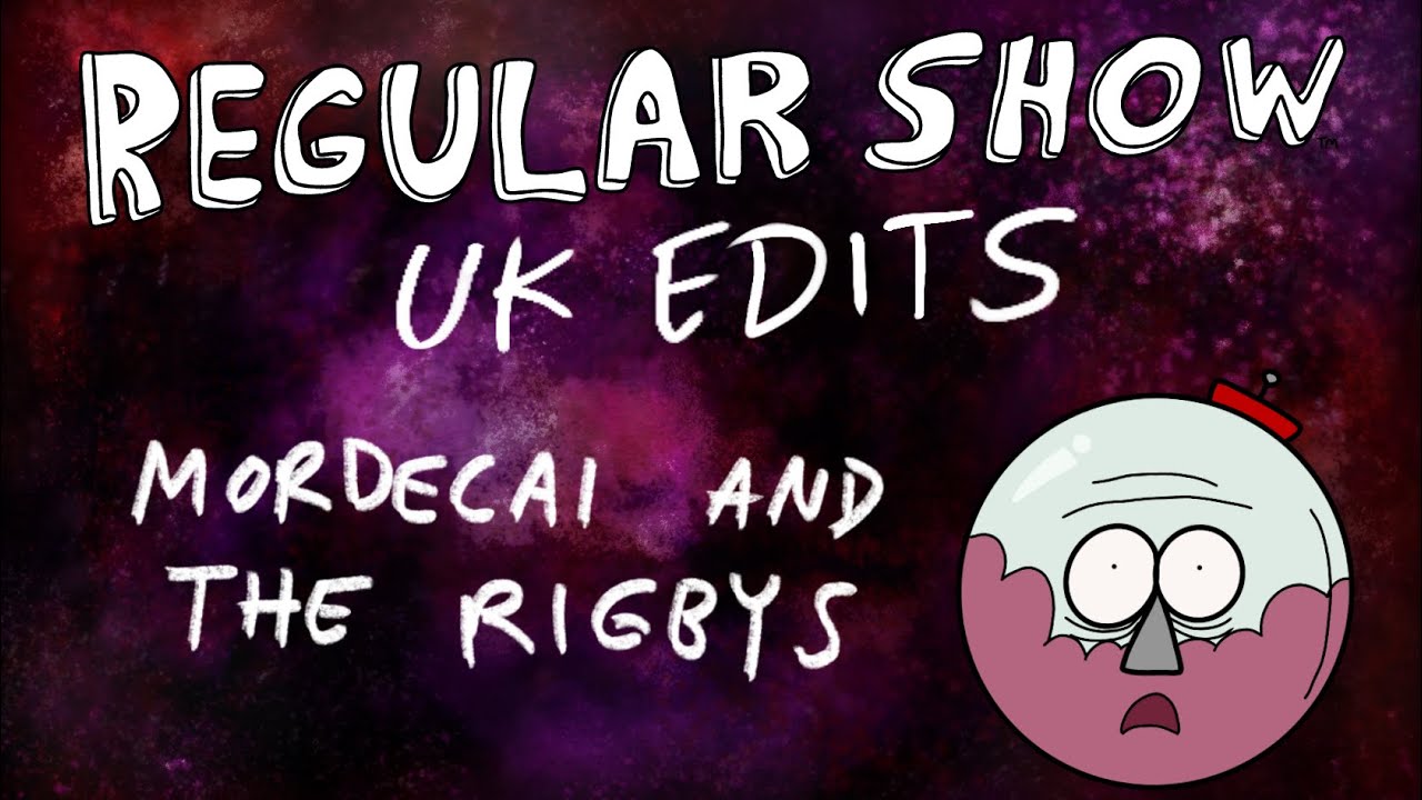 Regular Show: UK Edits: Mordecai and the Rigbys - YouTube