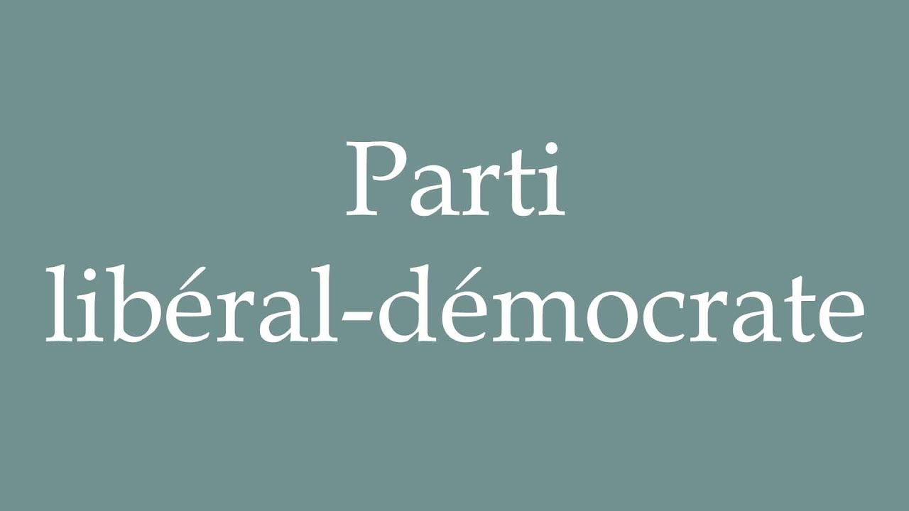 How to Pronounce ''Parti libéral-démocrate'' (Liberal Democratic Party ...