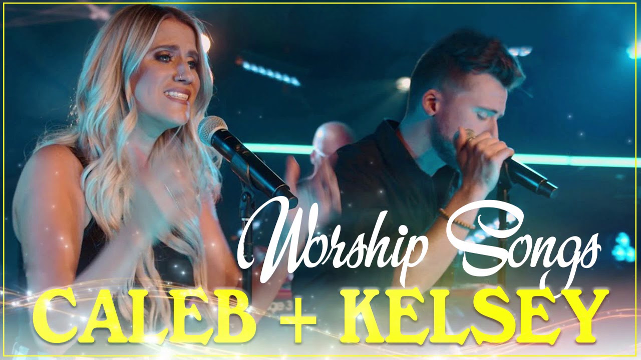 Caleb and Kelsey Worship Songs 2020 Best Playlist - Powerful Christian ...