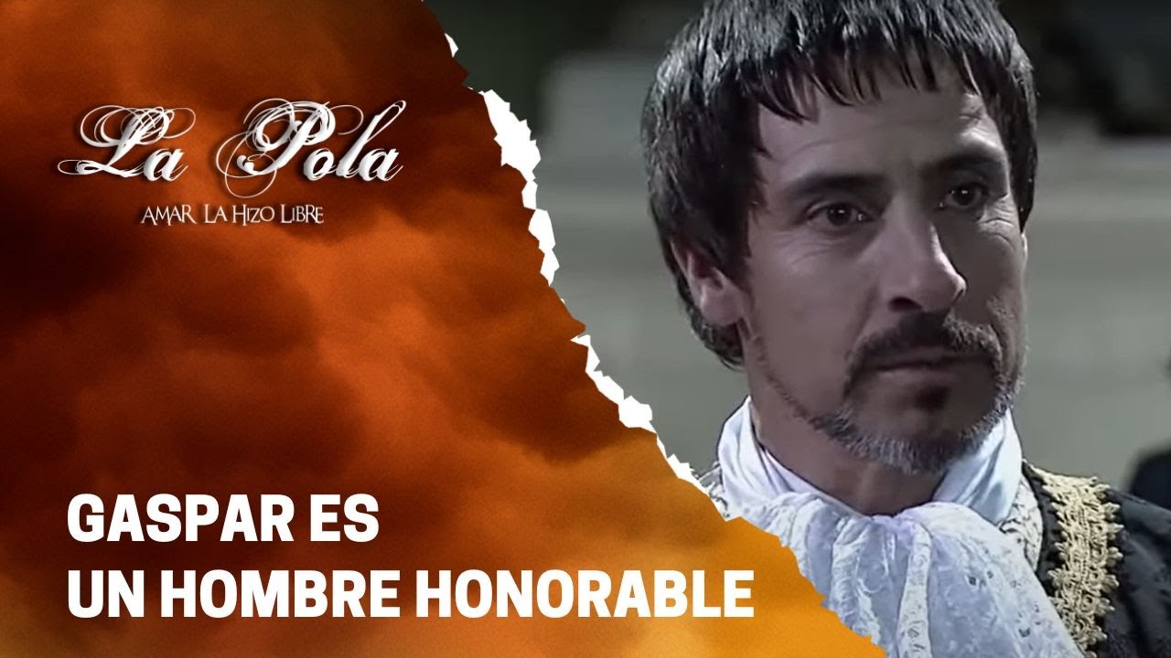 Gaspar lucha por el honor de su familia | La Pola - YouTube