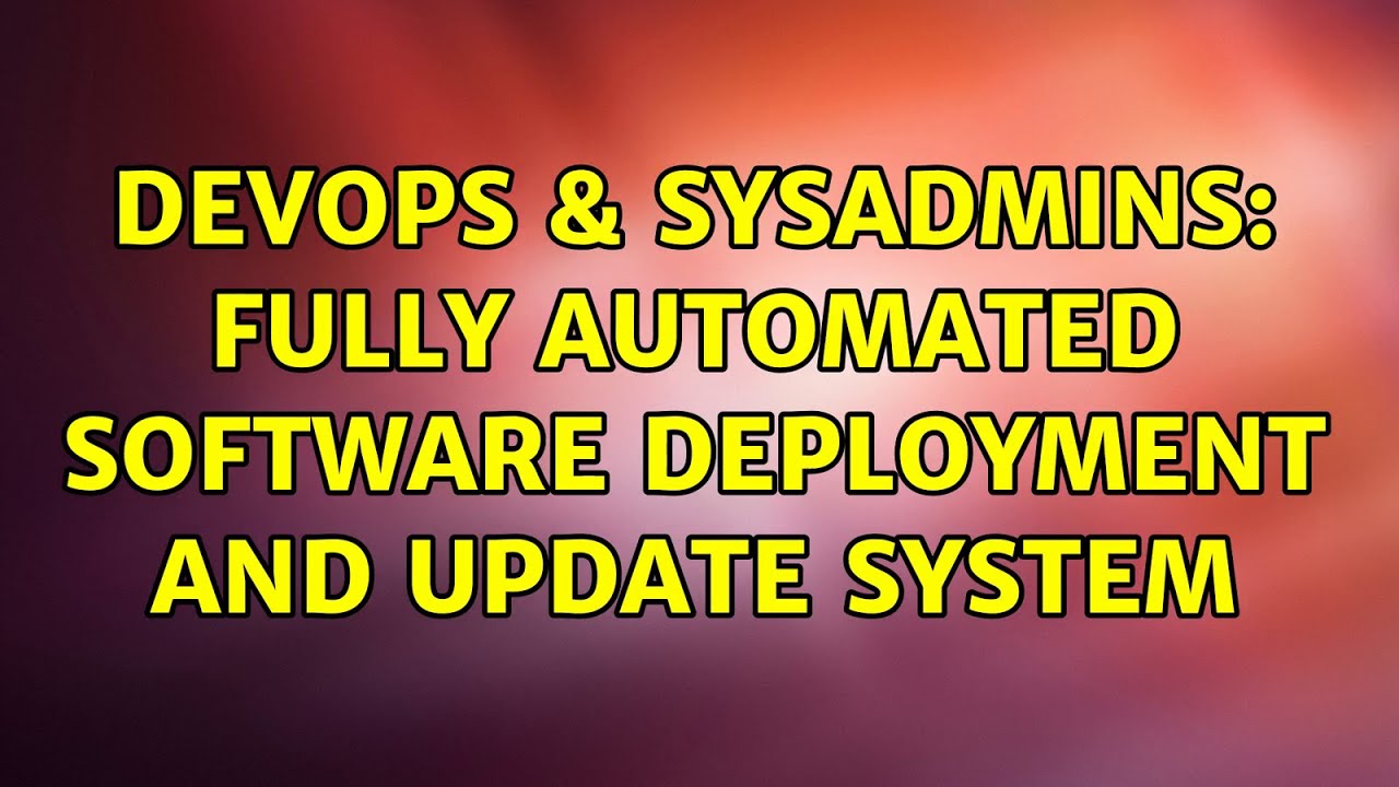 DevOps & SysAdmins: Fully automated software deployment and update system (5 Solutions!!) - YouTube